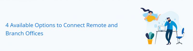 4 Available Options to Connect Remote and Branch Offices - Leading ...